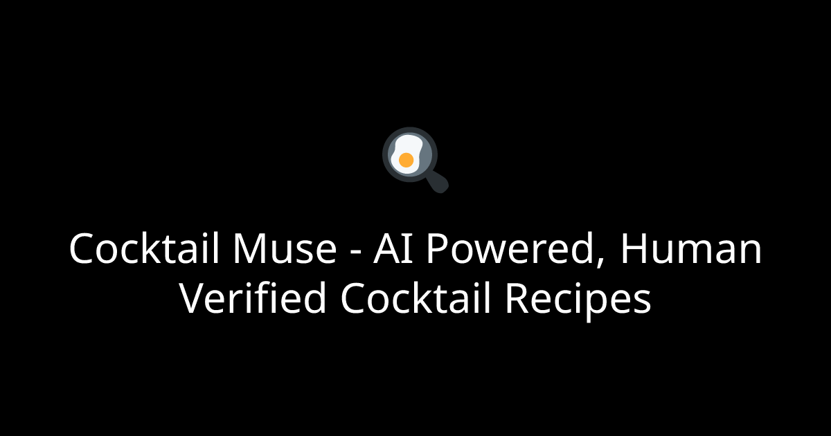 Cocktail Muse - AI Powered, Human Verified Cocktail Recipes
